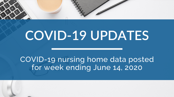 Latest COVID-19 nursing home data release – week ending June 14, 2020 ... Latest COVID-19 nursing home data release – week ending June 14, 2020 ...